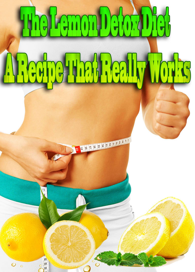The Lemon Detox Diet - A Recipe That Really Works